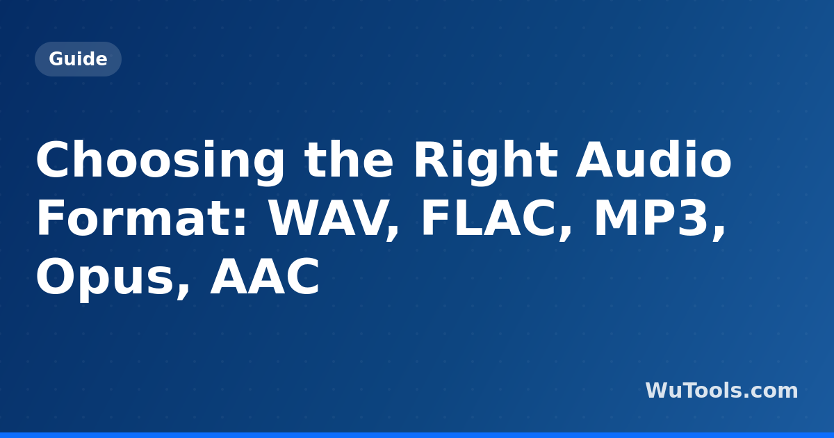 Choosing the Right Audio Format: WAV, FLAC, MP3, Opus, AAC - WuTools