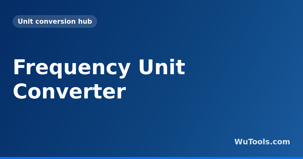 Frequency Conversion Tools - Hz, kHz, MHz, GHz | WuTools