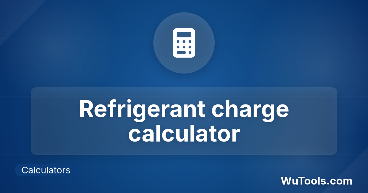 Refrigerant Charge Calculator - HVAC AC System Refrigerant Estimator
