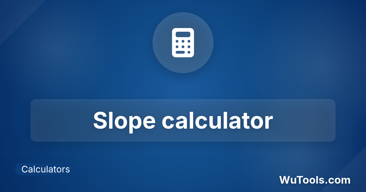 Slope Calculator - Calculate Rise, Run & Slope Percentage
