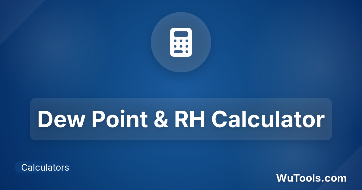Dew Point & Relative Humidity Calculator - T/RH/DP Converter