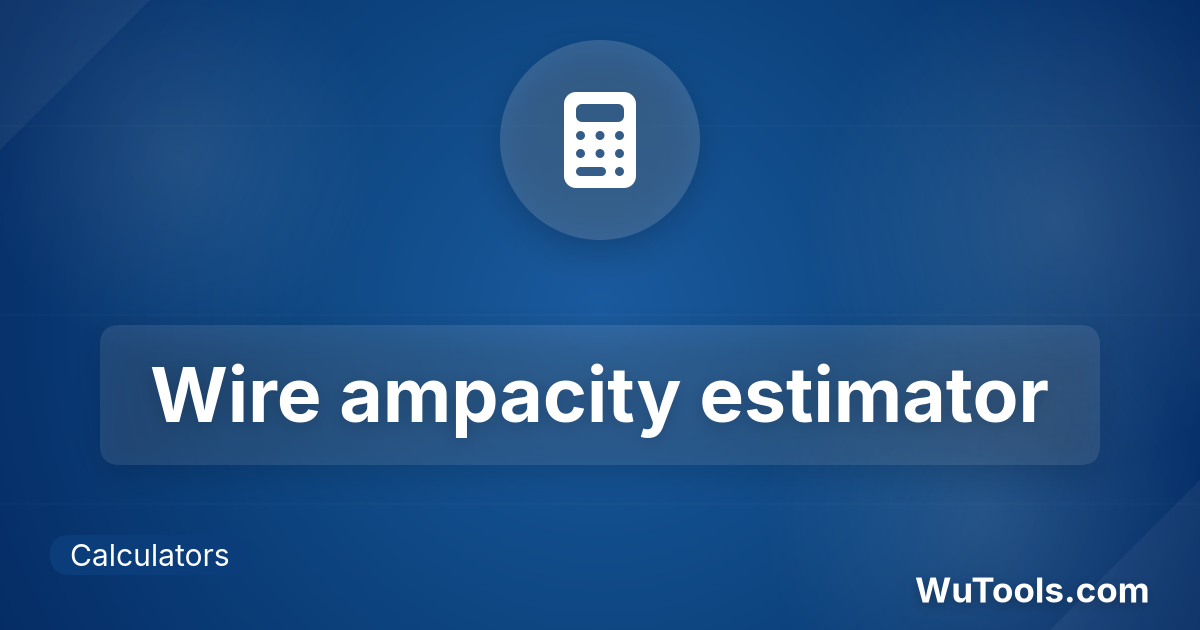 Wire Ampacity Estimator - Calculate Current Carrying Capacity | Free Tool