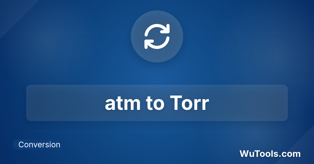 Atmosphere to Torr Converter (atm to Torr)