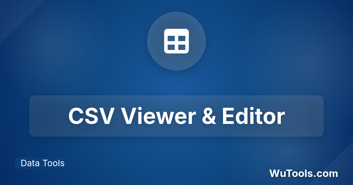 CSV Viewer & Editor - View, Edit CSV Files Online | WuTools