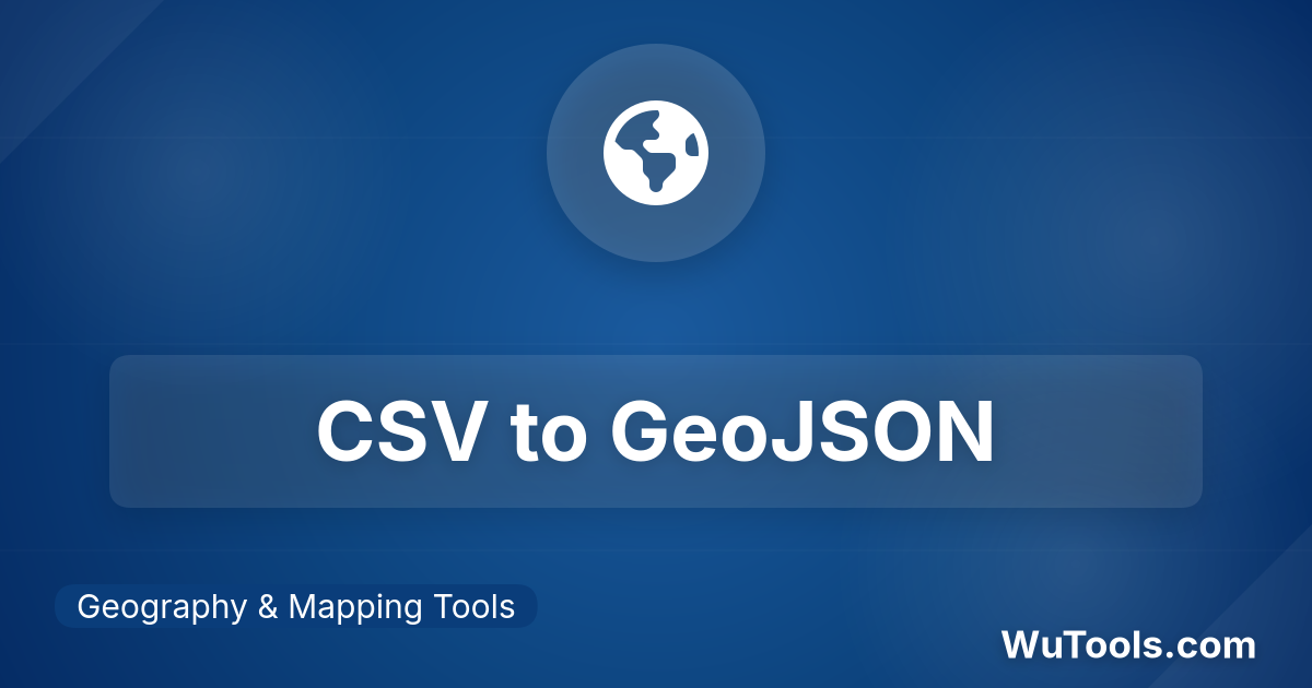 CSV to GeoJSON Converter - Convert Lat/Lon CSV to GeoJSON | WuTools