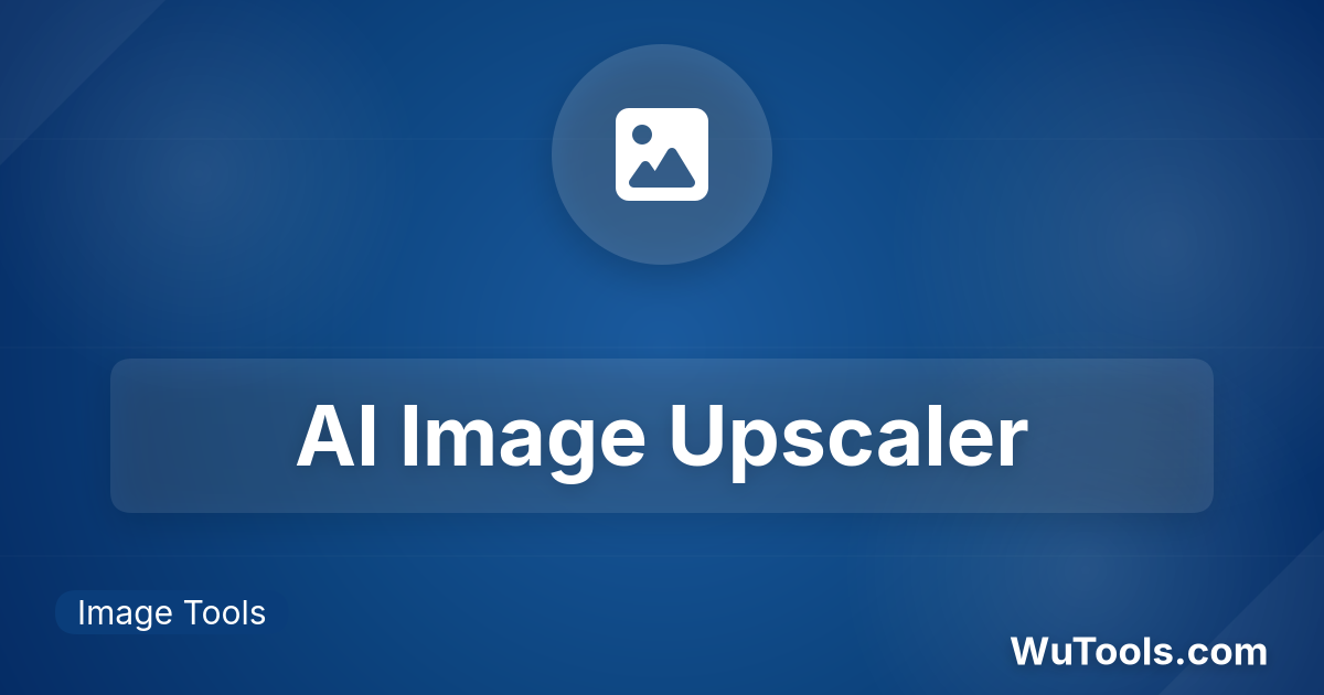 AI Image Upscaler - Enlarge & Enhance Photos | WuTools