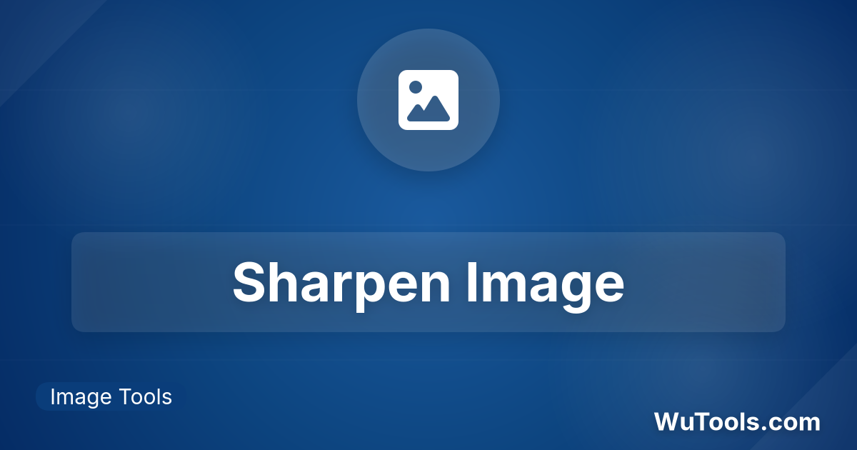 Sharpen Image - Enhance Image Sharpness Online | WuTools
