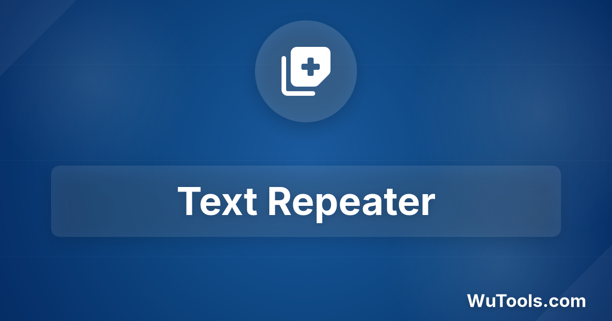 Text Repeater - Repeat Text Multiple Times Online