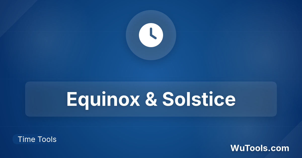 Equinox & Solstice Finder - Calculate Seasonal Events for Any Year