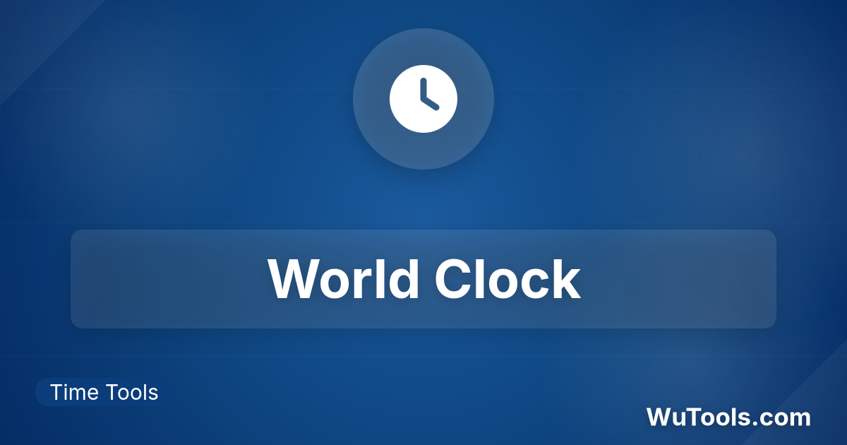 World Clock - See Current Time in Multiple Timezones Simultaneously